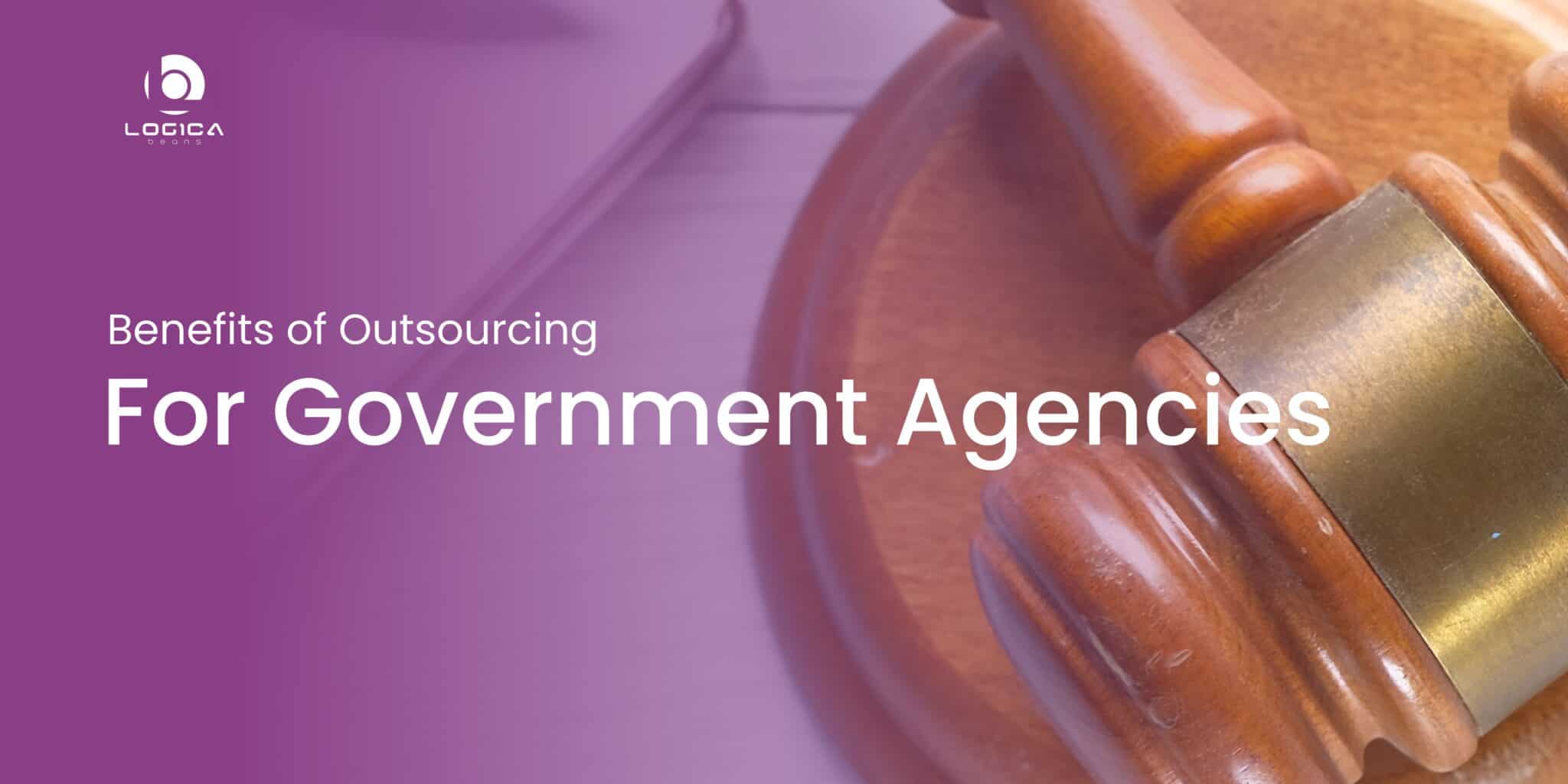 Outsourcing: Benefits of Outsourcing for Government Agencies