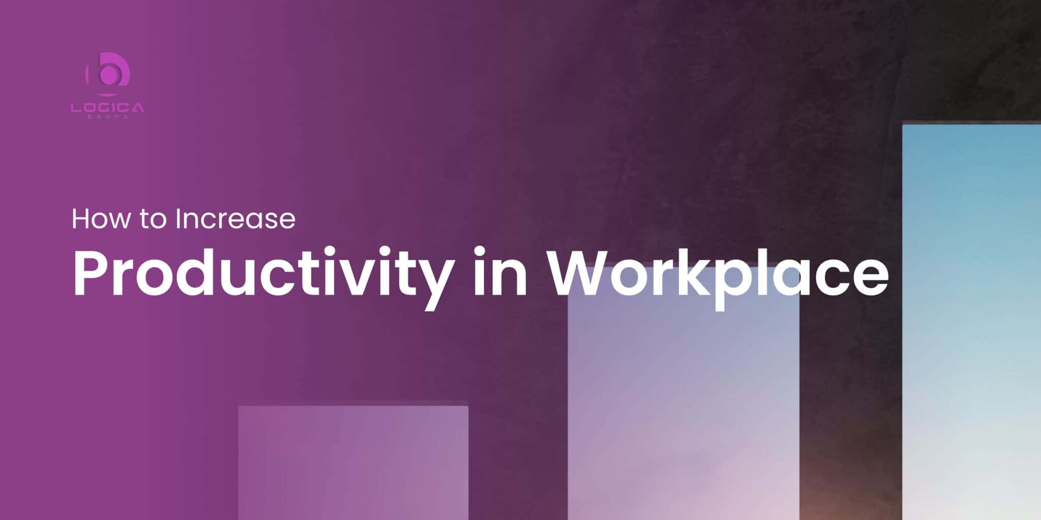 How to Increase Productivity in Workplace | LogicaBeans