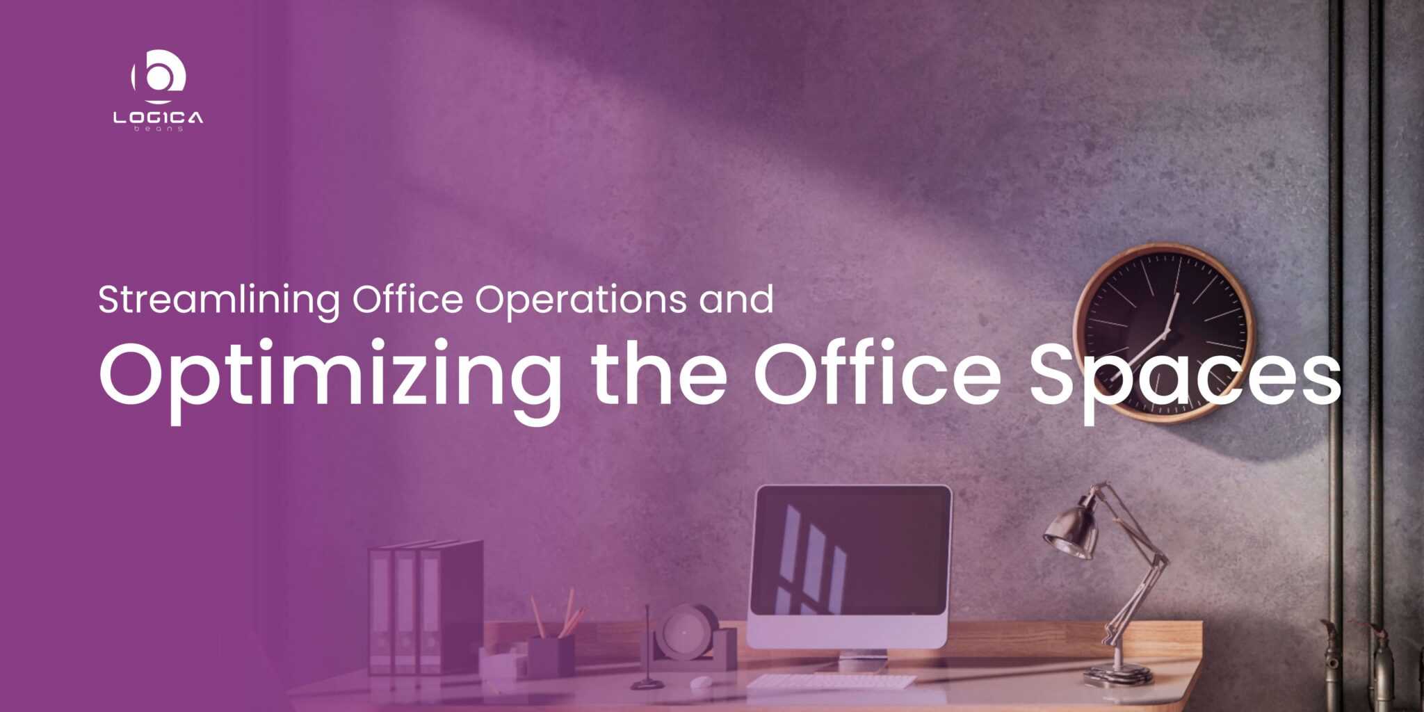 Streamlining Office Operations & Optimize Office Spaces
