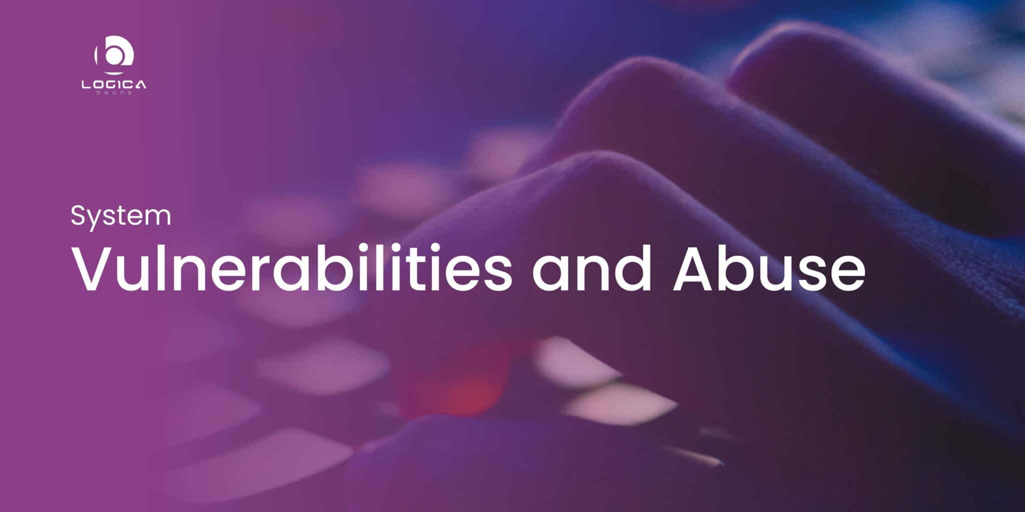 System Vulnerabilities and Abuse | LogicaBeans