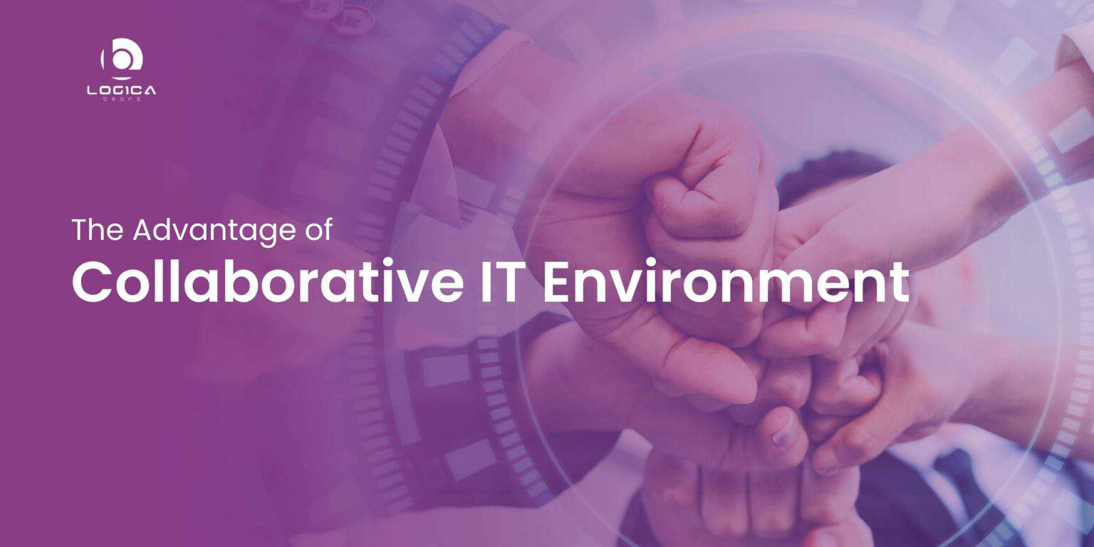 Advantages of Collaborative IT Environments | LogicaBeans