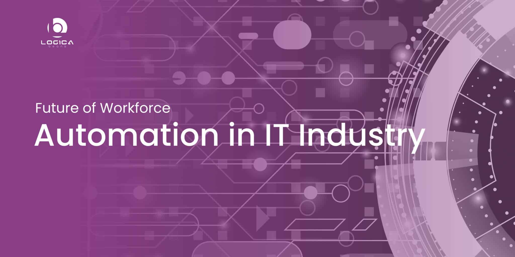 Future of Workforce Automation in IT Industry| LogicaBeans