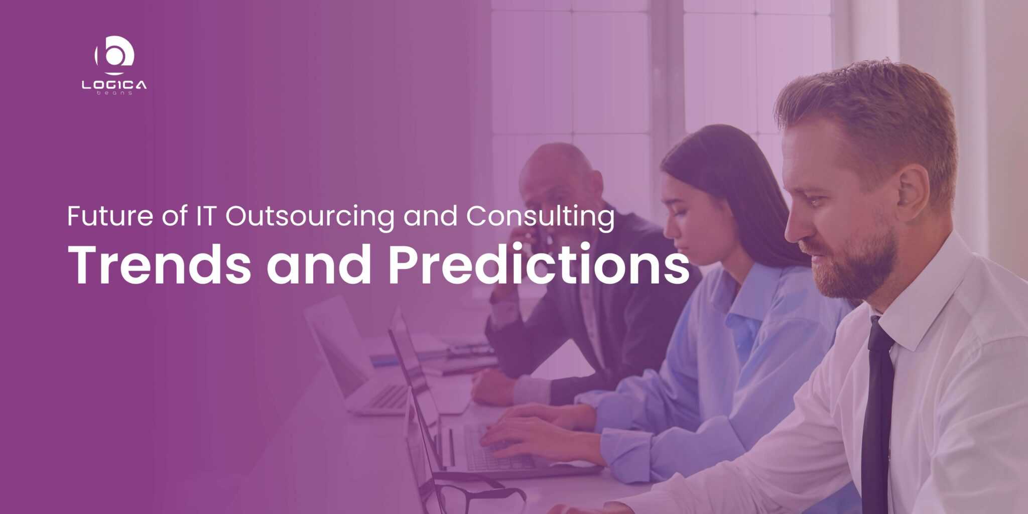 Future of IT Outsourcing and Consulting: Trends and Predictions