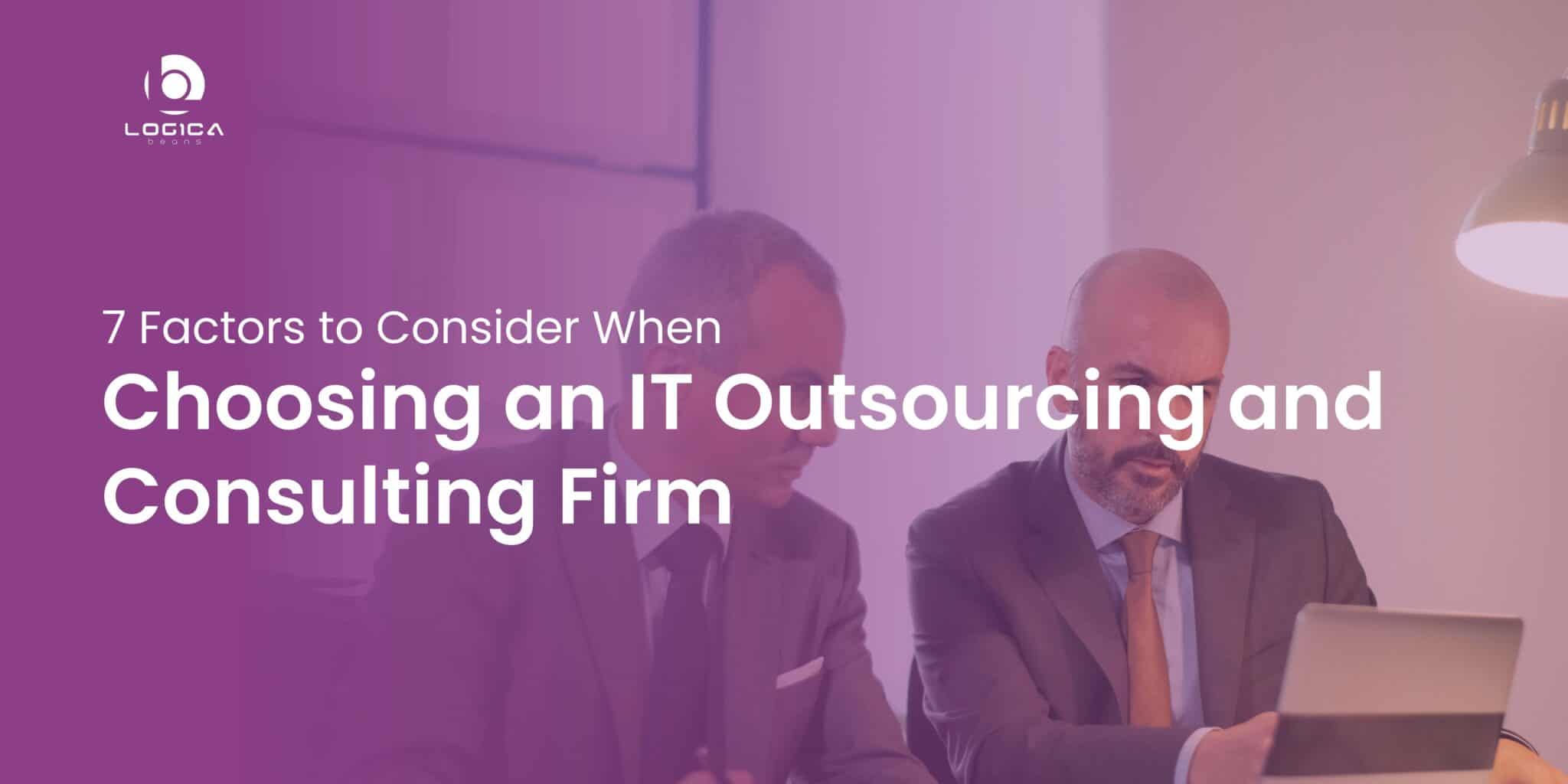 7 Considration Choosing an IT Outsourcing and Consulting Firm?
