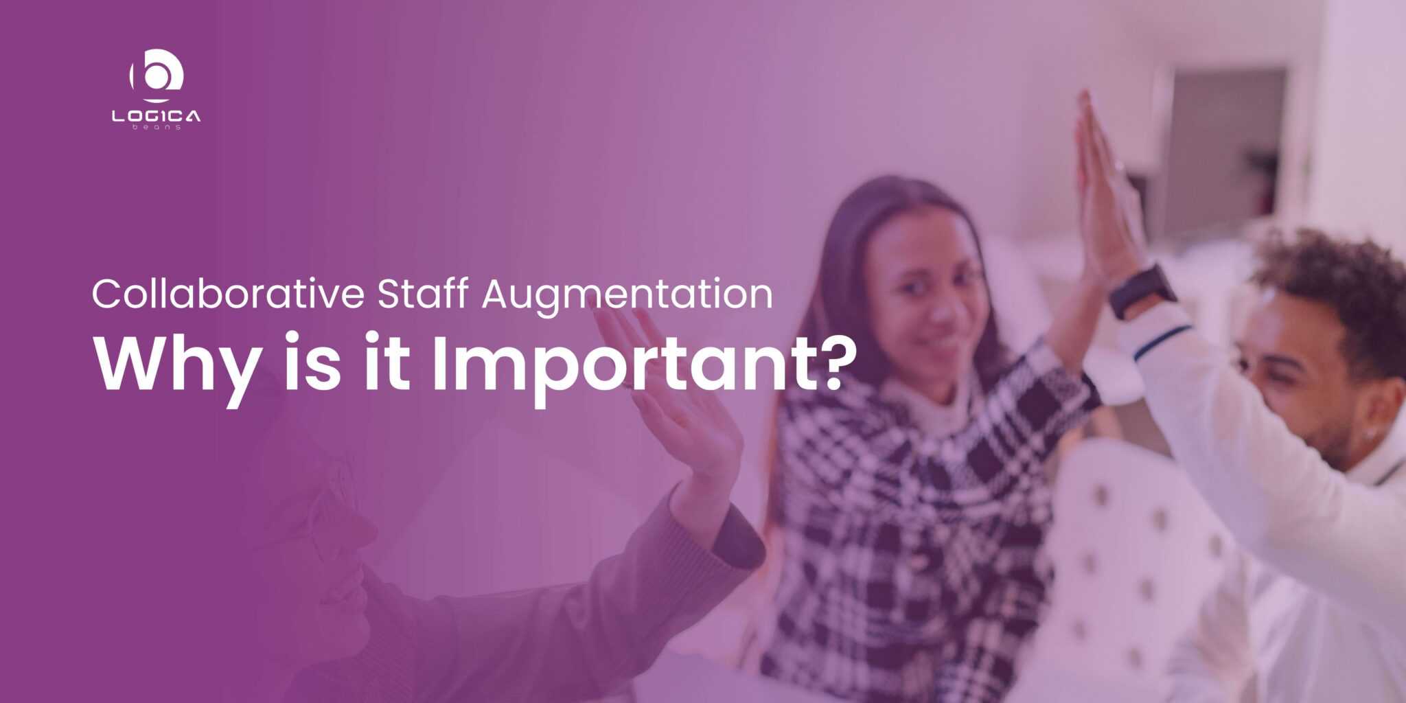 Collaborative Staff Augmentation: Why is it Important?