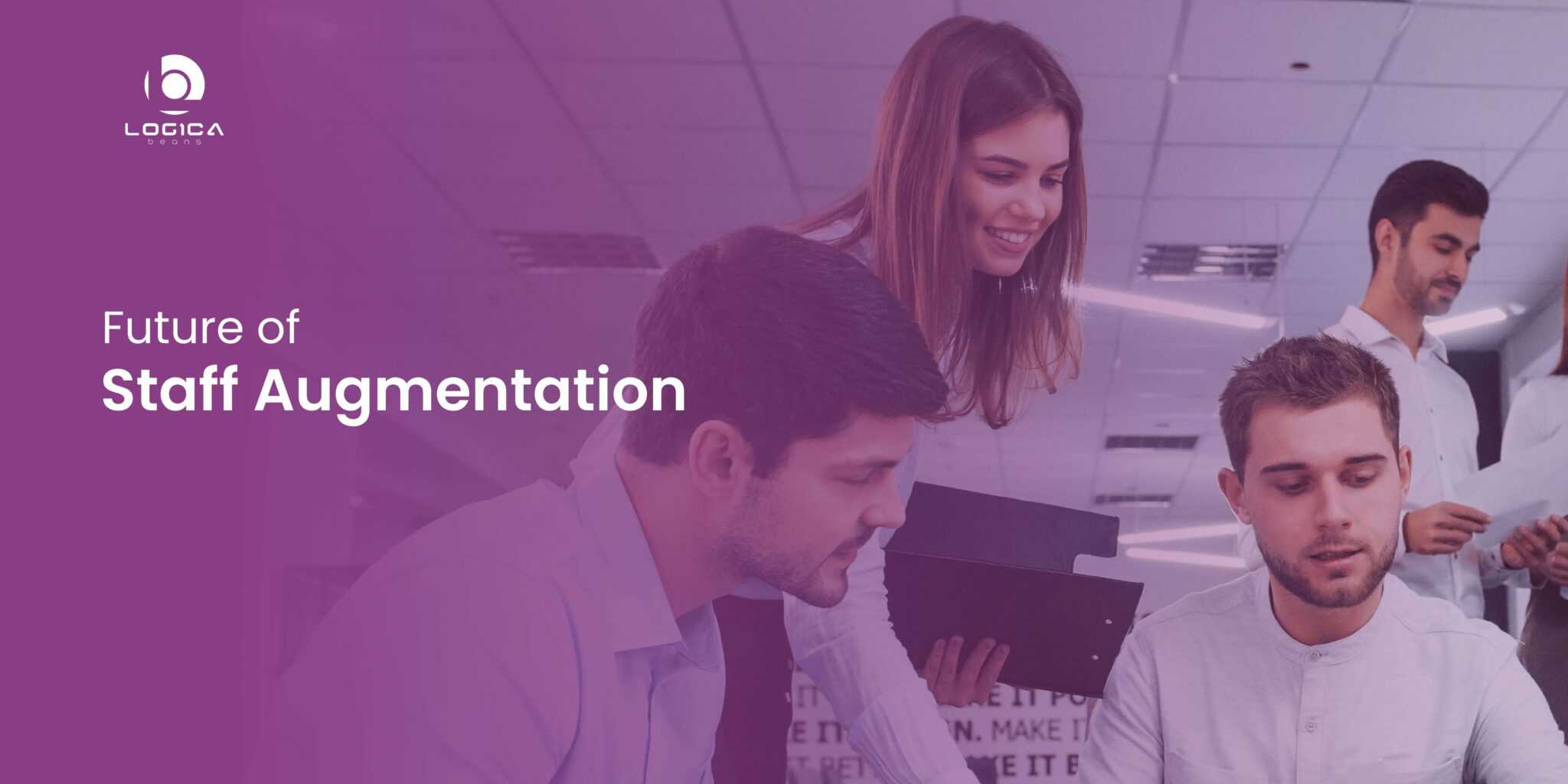 Future of Staff Augmentation | LogicaBeans