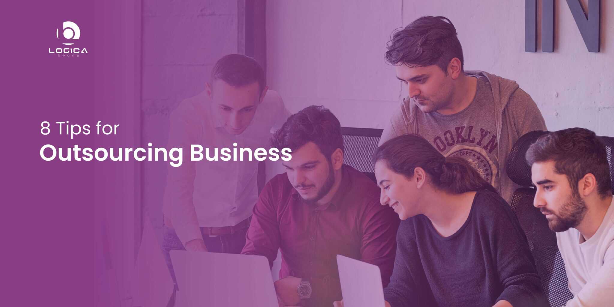 8 Tips for Outsourcing Your Business | LogicaBeans